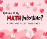 Will You Be My Math Valentine? A Fractions Project for Big Kids ...